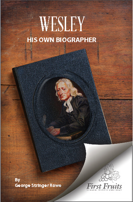 "Wesley his own biographer : being illustrations of his character, labo ...